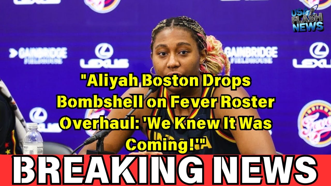 "Aliyah Boston Drops Bombshell on Fever Roster Overhaul: 'We Knew It ...