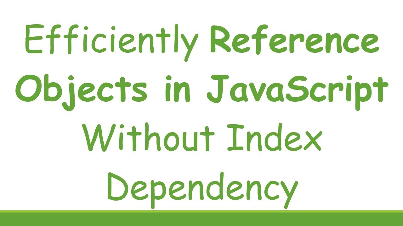 Efficiently Reference Objects in JavaScript Without Index Dependency - YouTube