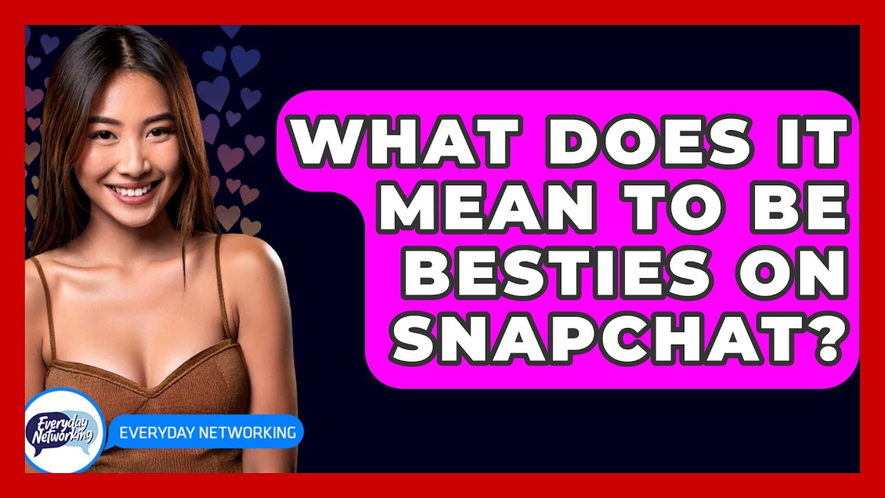 What Does It Mean To Be Besties On Snapchat Everyday Networking what-does-it-mean-to-be-besties-on-snapchat-everyday-networking