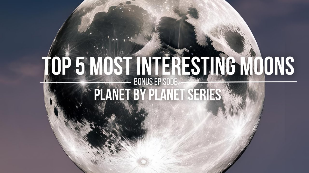 Bonus – Top 5 Most Interesting Moons in the Solar System | Planet by ...