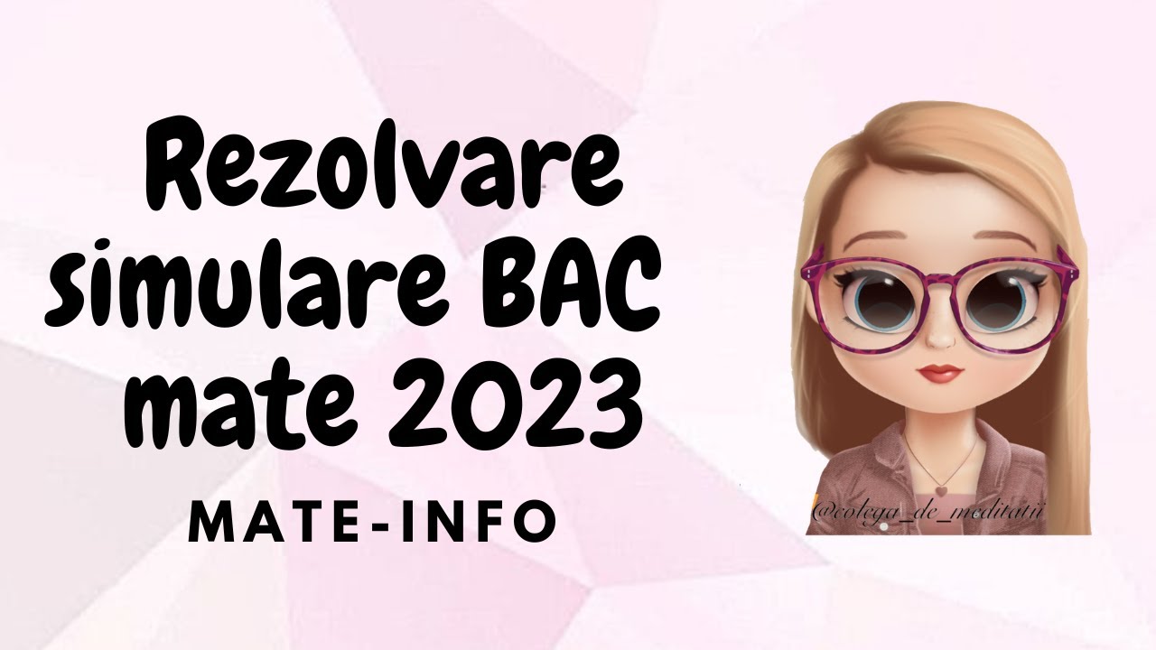 REZOLVARE SIMULARE BAC MATE 2023 | MATE-INFO - YouTube