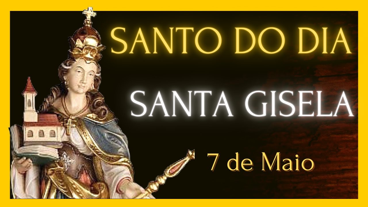 SANTO DO DIA - 7 DE MAIO - SANTA GISELA - YouTube