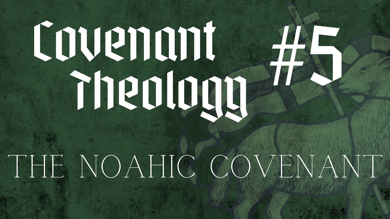 Covenant Theology #5 - The Noahic Covenant - YouTube