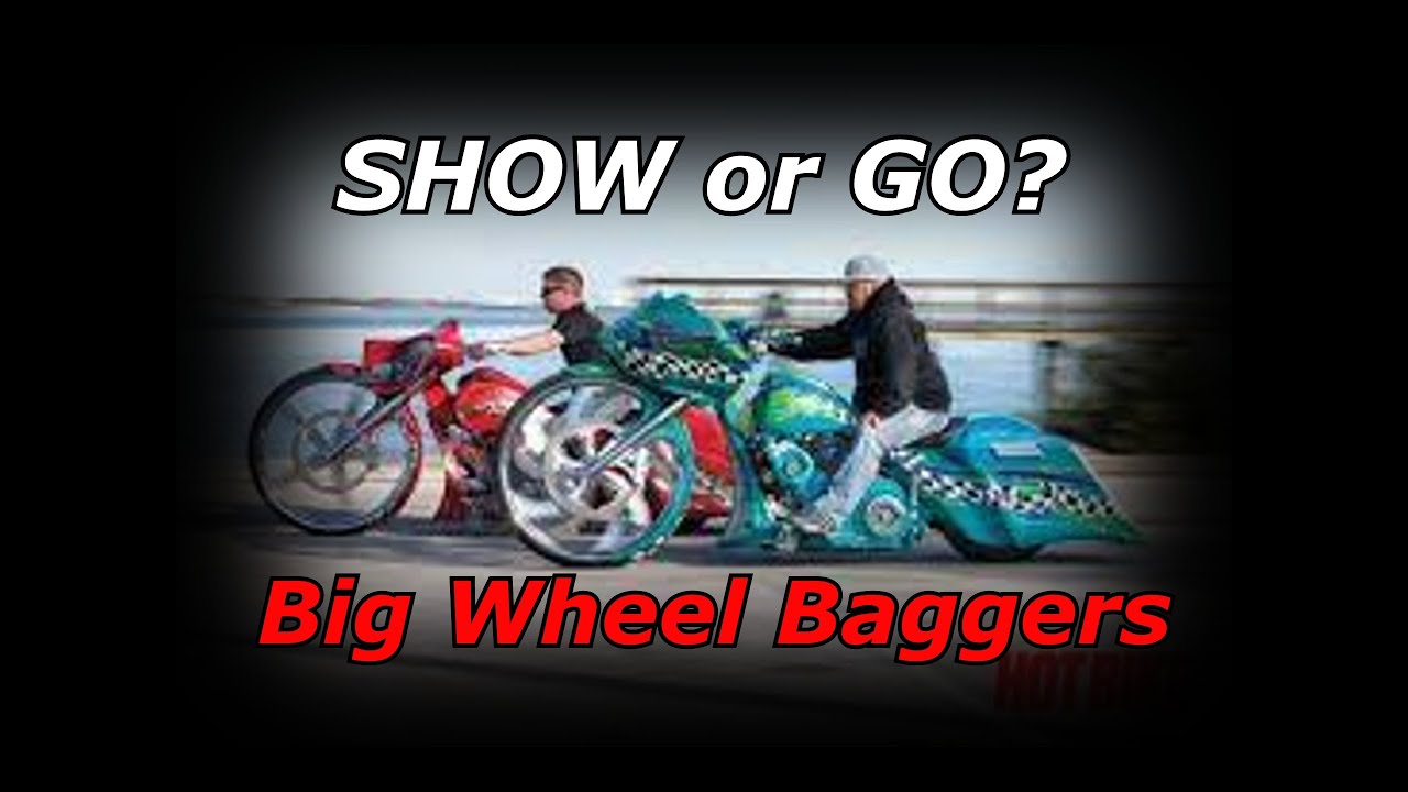Big Wheel Baggers - Show or GO? - YouTube