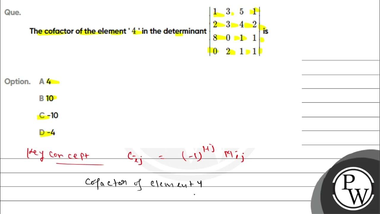 5. The cofactor of the element ' \( 4 \) ' in the determinant \( \left|\begin{array}{llll}1 & 3 ...