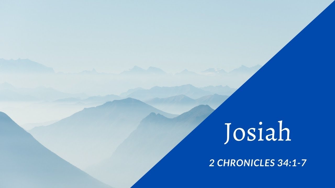 Josiah - 2 Chronicles 34:1-7 - YouTube