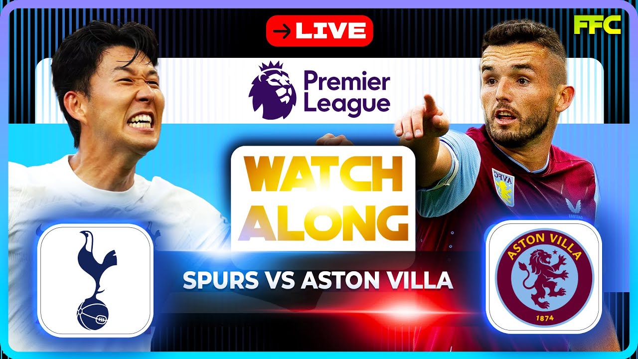 SPURS vs ASTON VILLA | LIVE MATCH | WATCHALONG | Premier League LIVE ...