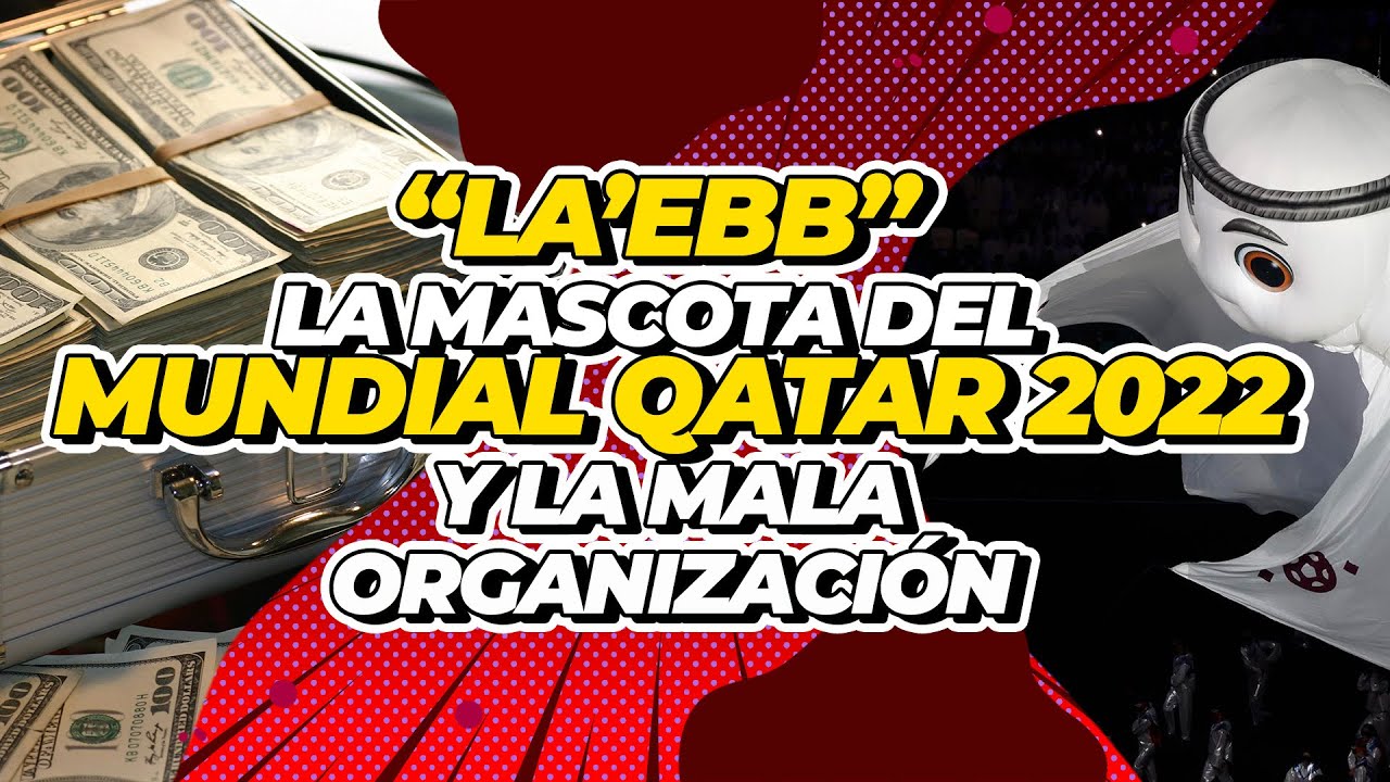 “La’ebb” la mascota del Mundial Qatar 2022 y la mala organización - YouTube