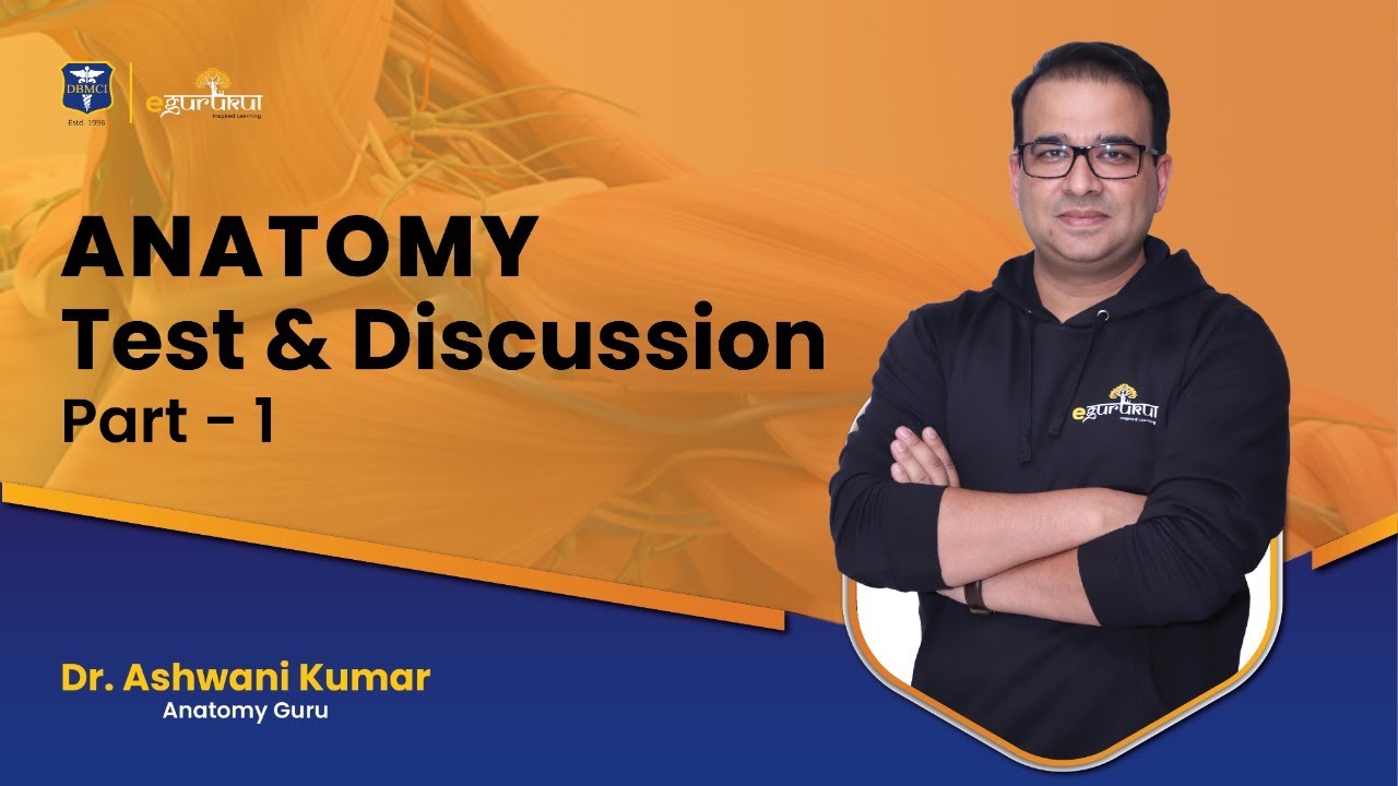 Anatomy Test Discussion Dr Ashwani Kumar DBMCI EGurukul Part Anatomy Test Discussion Dr Ashwani Kumar DBMCI EGurukul Part