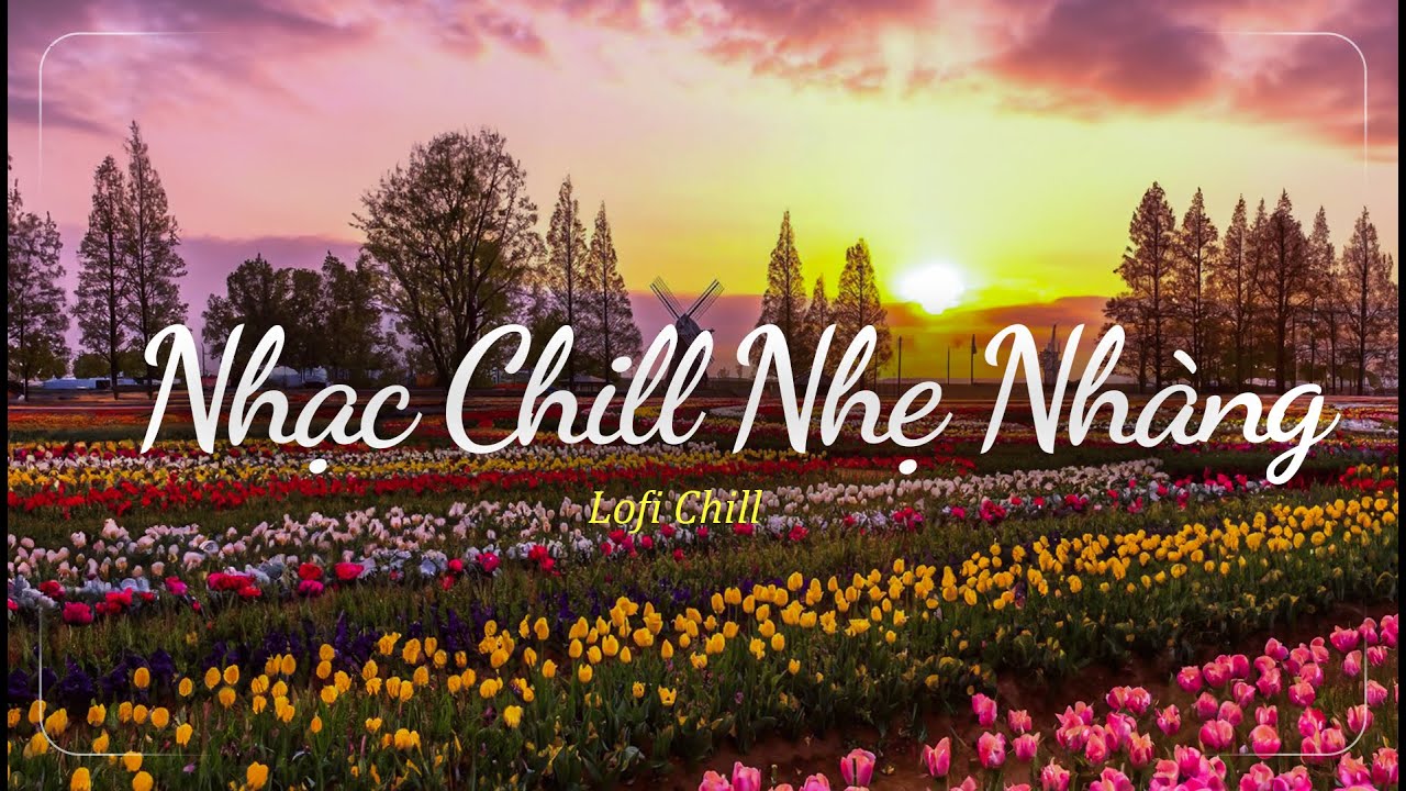 Nhạc Chill Nhẹ Nhàng 2024 🎵 Nhạc Lofi Buồn Hot Nhất Hiện Nay - Những ...