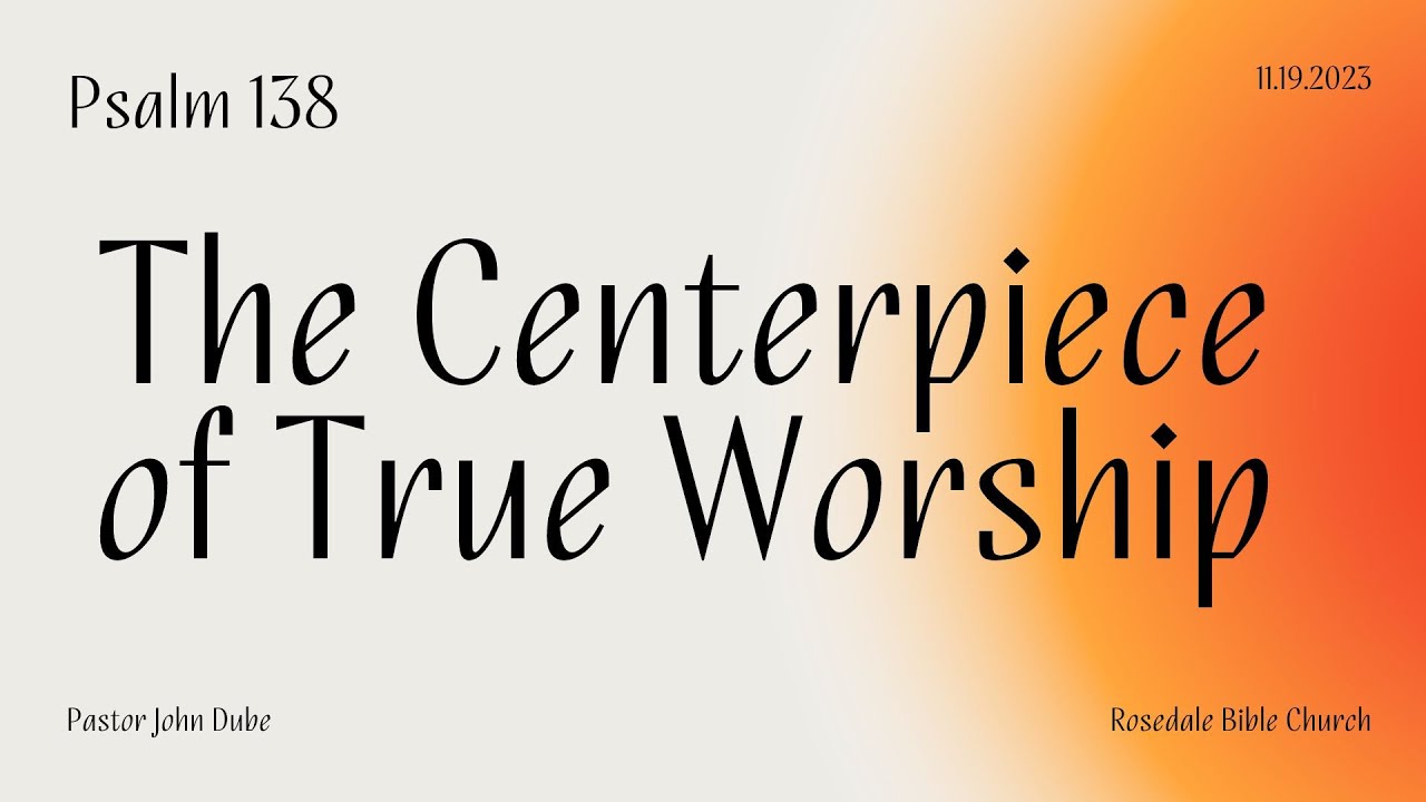 The Centerpiece of True Worship - Psalm 138 - John Dube - YouTube