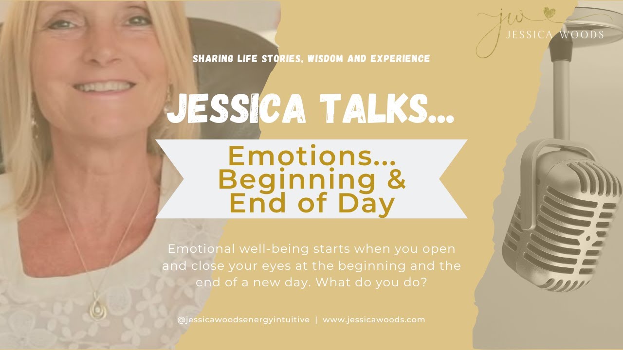 Jessica Talks...Emotions at the End & Beginning of the Day - YouTube