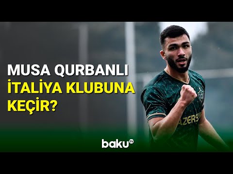 Musa Qurbanlı İtaliya klubunun maraq dairəsindədir - BAKU TV