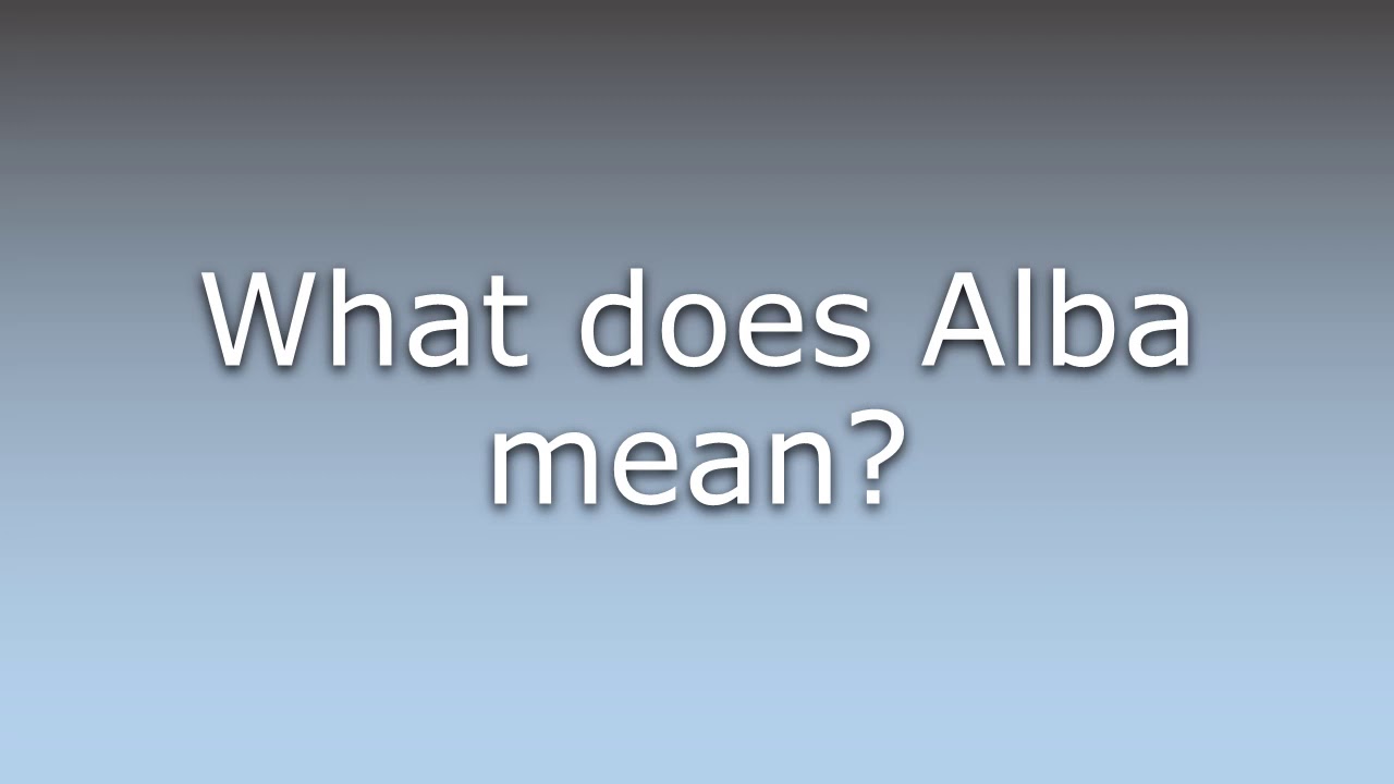 What does Alba mean? - YouTube