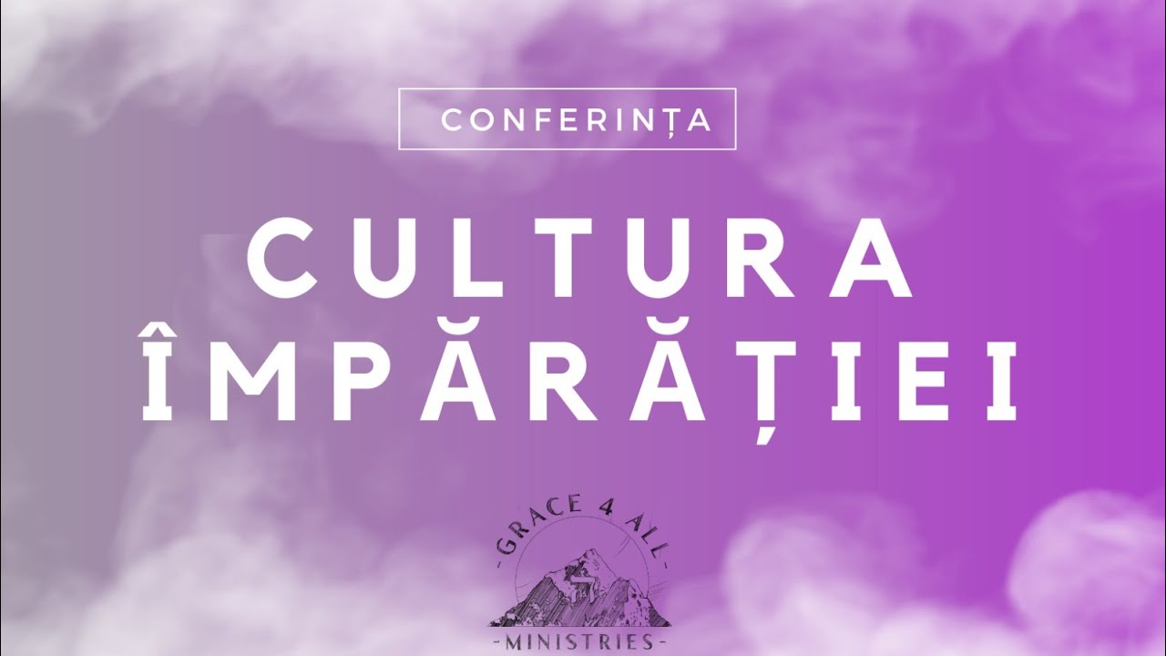 Conferința - Cultura Imparatiei, Pacea -Bogdan Chelaru -[ Grace4All ...