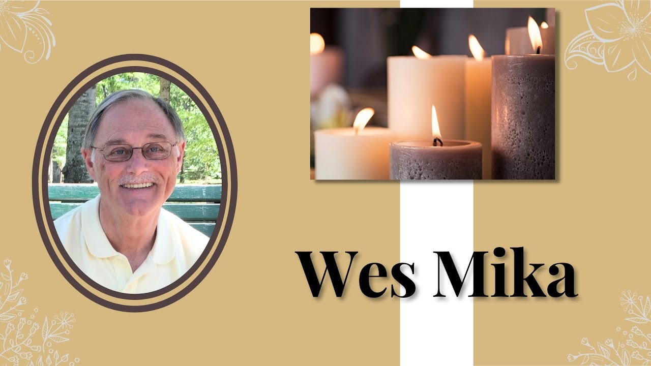 A Celebration of Life and Resurrection for Wes Mika - May 15, 2024 ...