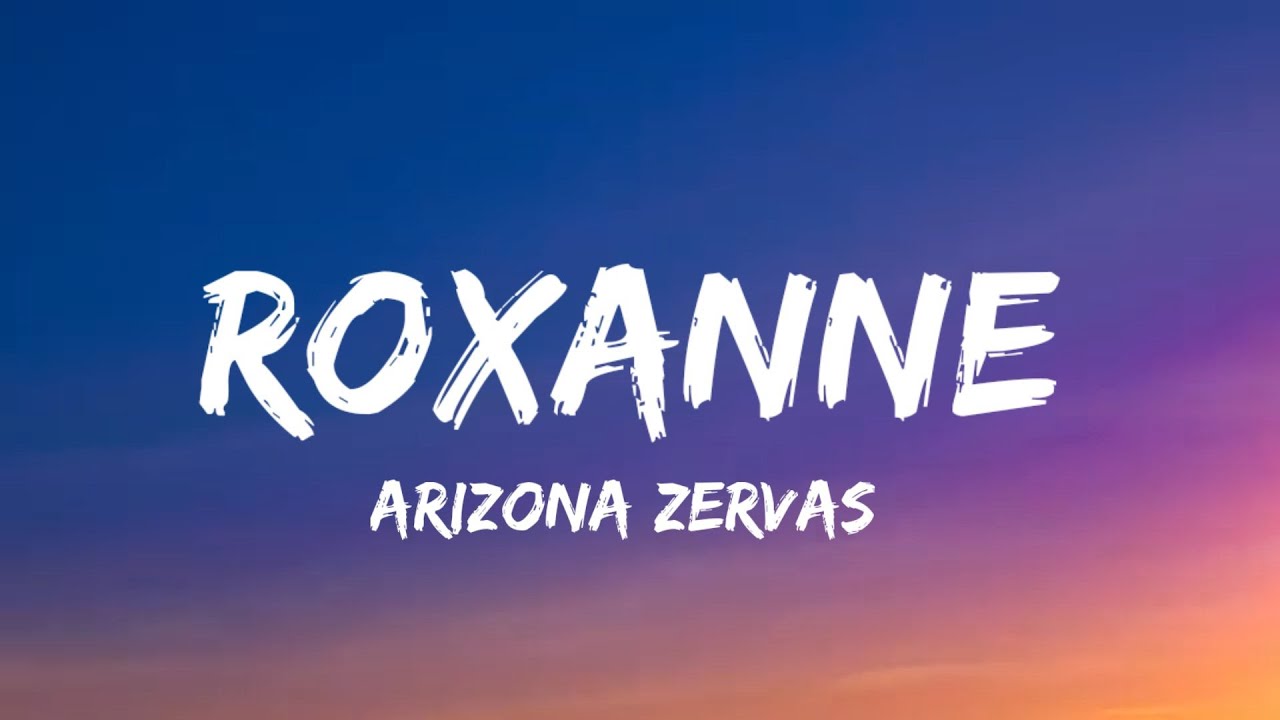 ROXANNE - Arizona zervas (lyrics) - YouTube