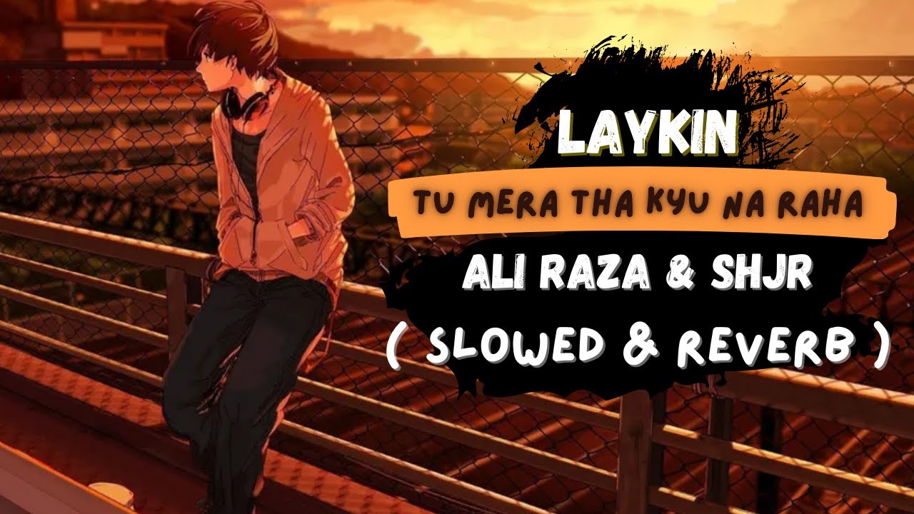 Laykin (Slowed & Reverb) - Ali Raza & Shjr - YouTube