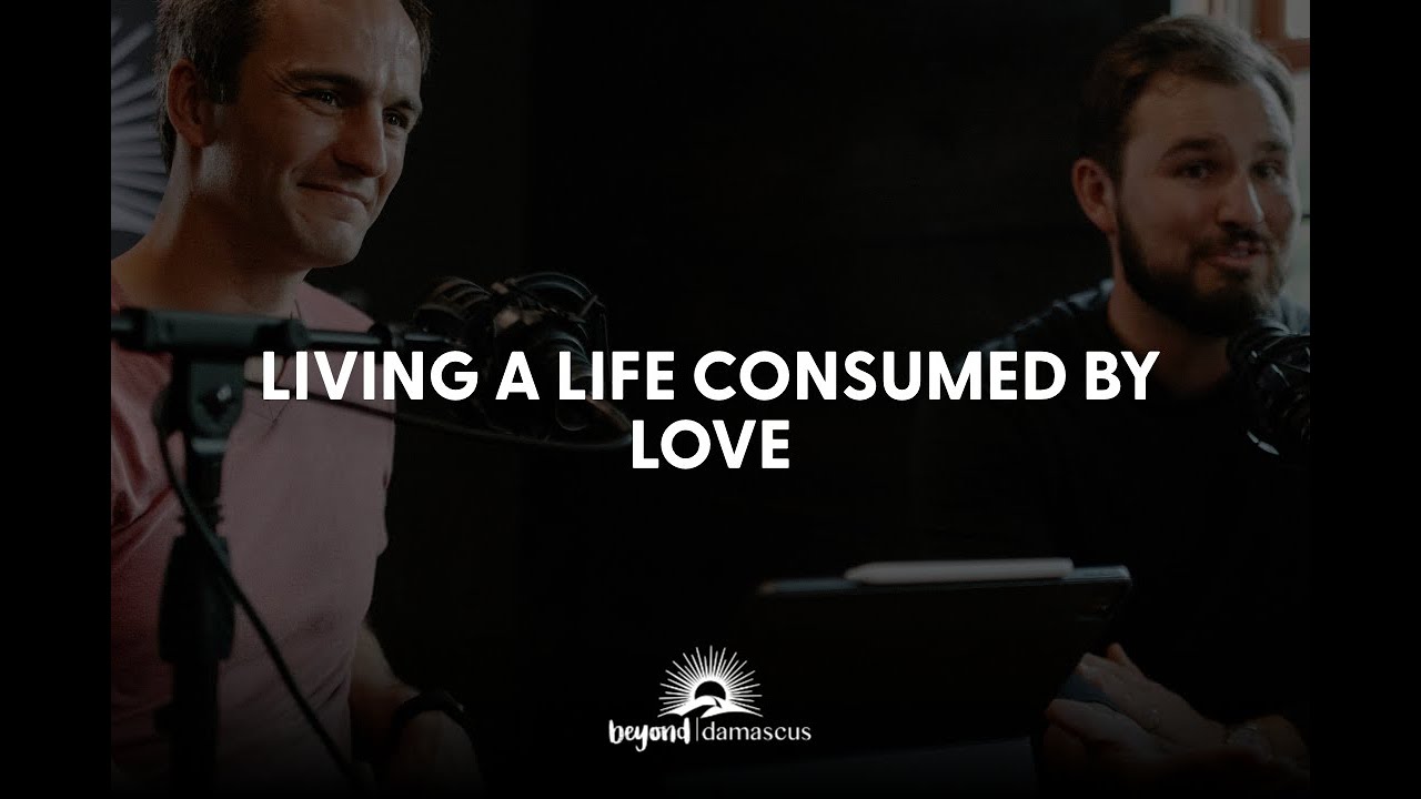 Living a Life Consumed by Love - YouTube