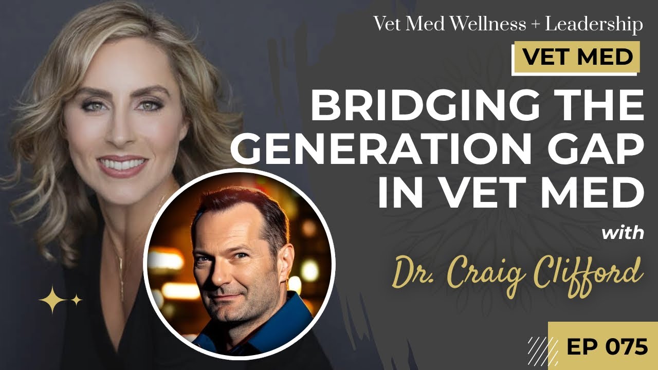 Episode 75: Bridging the Generation Gap in Vet Med With Dr. Craig ...