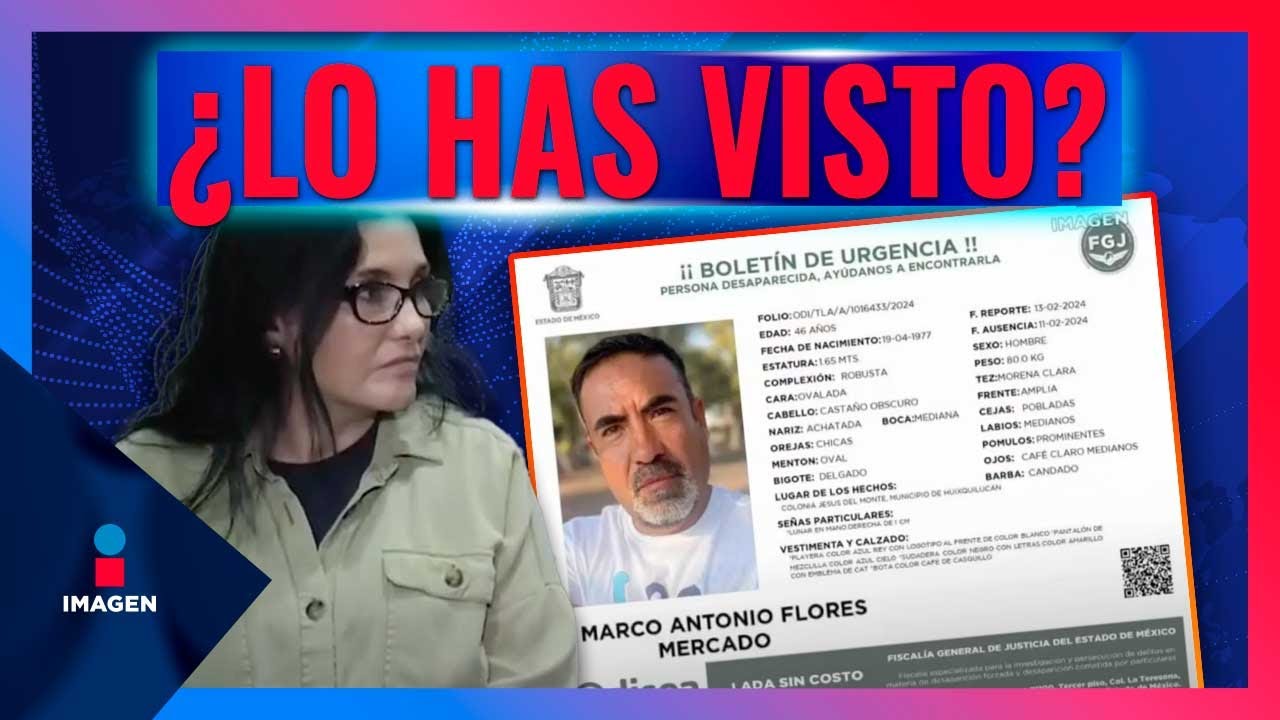 Buscan a Marco Antonio Flores Mercado; desapareció en Huixquilucan, Edoméx | Noticias con Paco ...