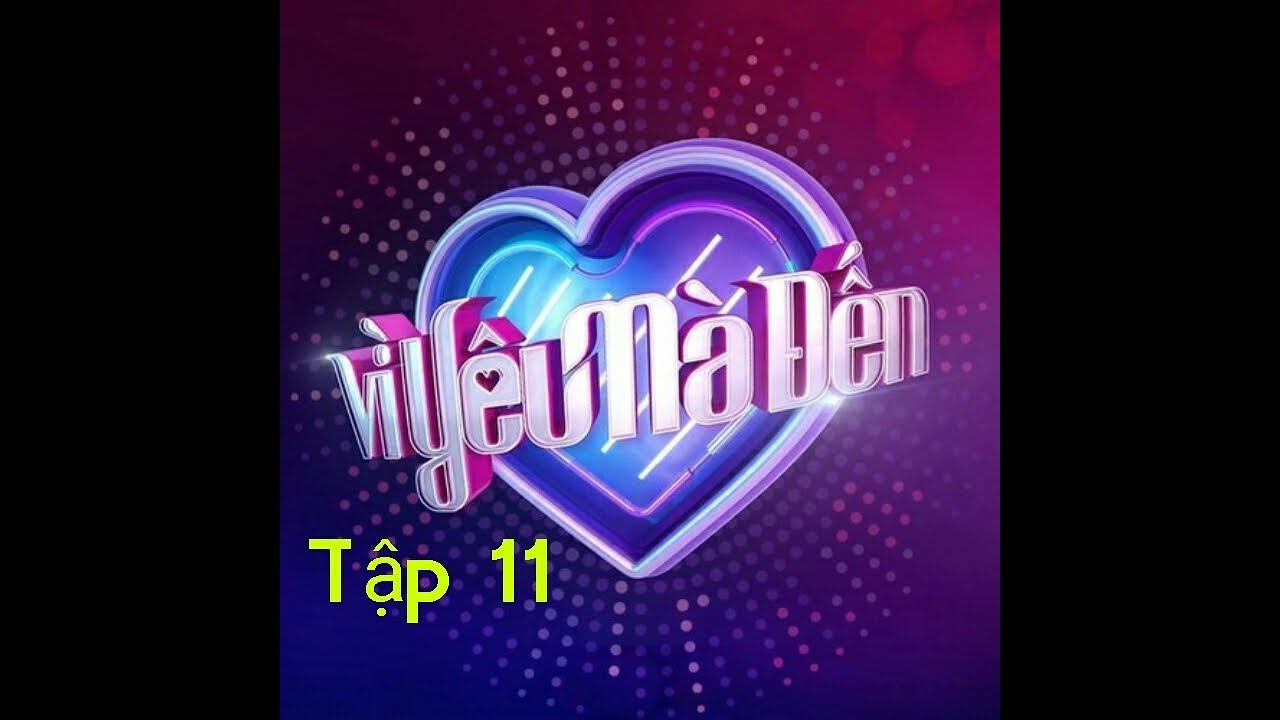 Vì Yêu Mà Đến Tập 11 Full HD - YouTube