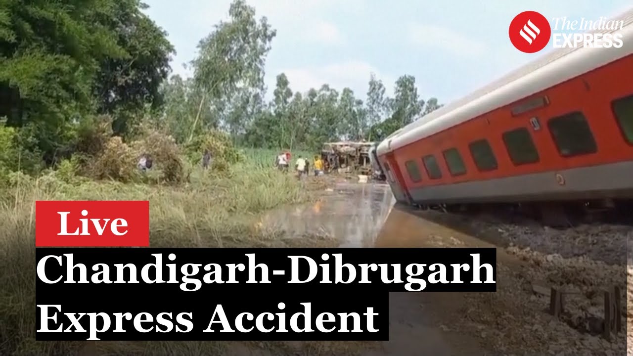 Chandigarh-Dibrugarh Express Accident Fresh Updates | 4 Dead | Train ...