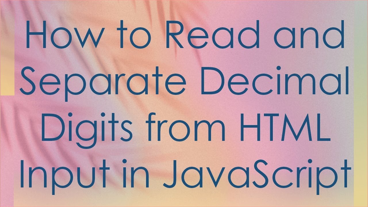 How to Read and Separate Decimal Digits from HTML Input in JavaScript ...