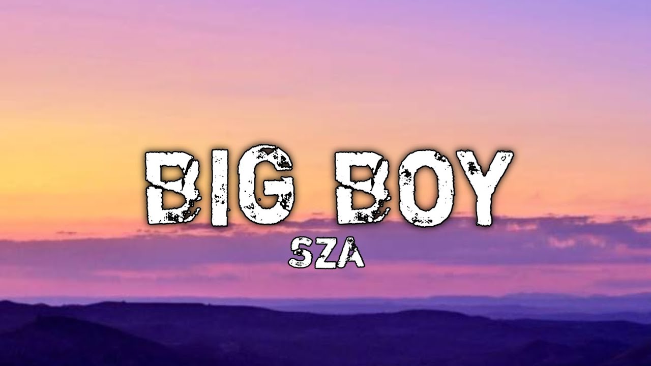 SZA - Big Boy (lyrics) - YouTube
