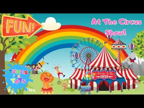 Kids Song | At The Circus Show | Tunes For Tots | Nursery Rhymes - YouTube