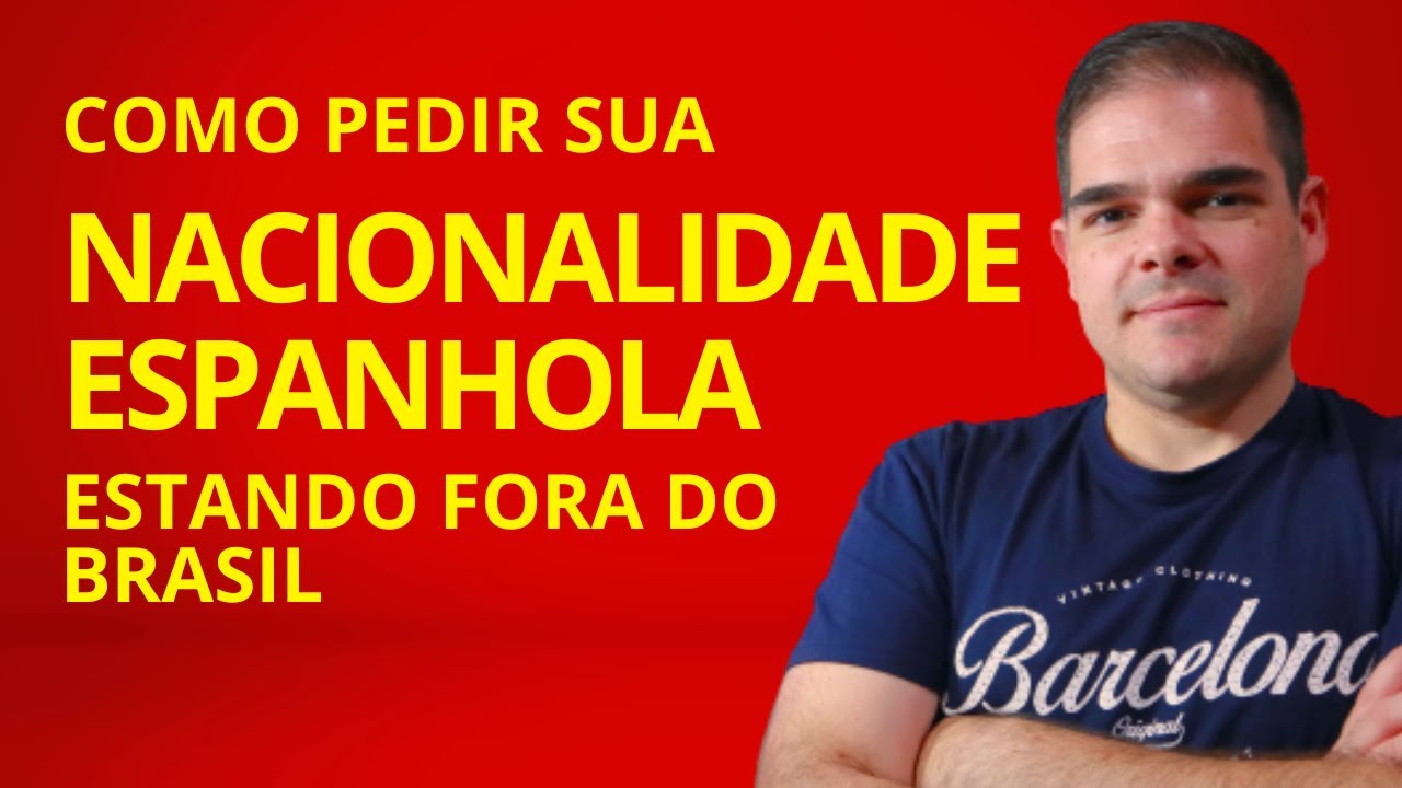 Como pedir a NACIONALIDADE ESPANHOLA vivendo FORA DO BRASIL? - YouTube