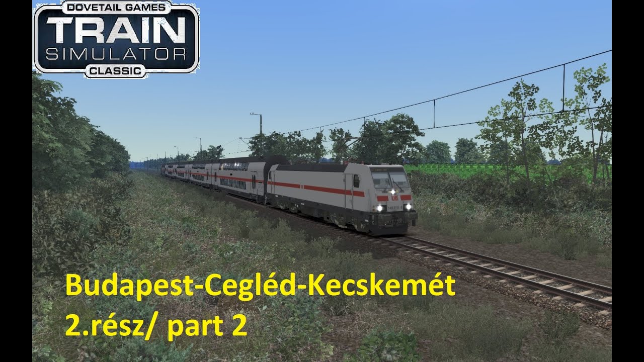 Train Simulator Classic gameplay Hungary Budapest-Kecskemét 2.rész ...