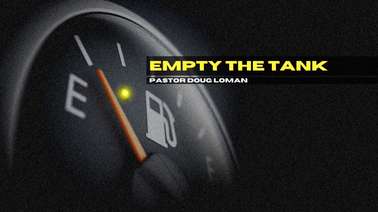 Sunday Morning with Pastor Doug Loman - "Empty The Tank" - YouTube