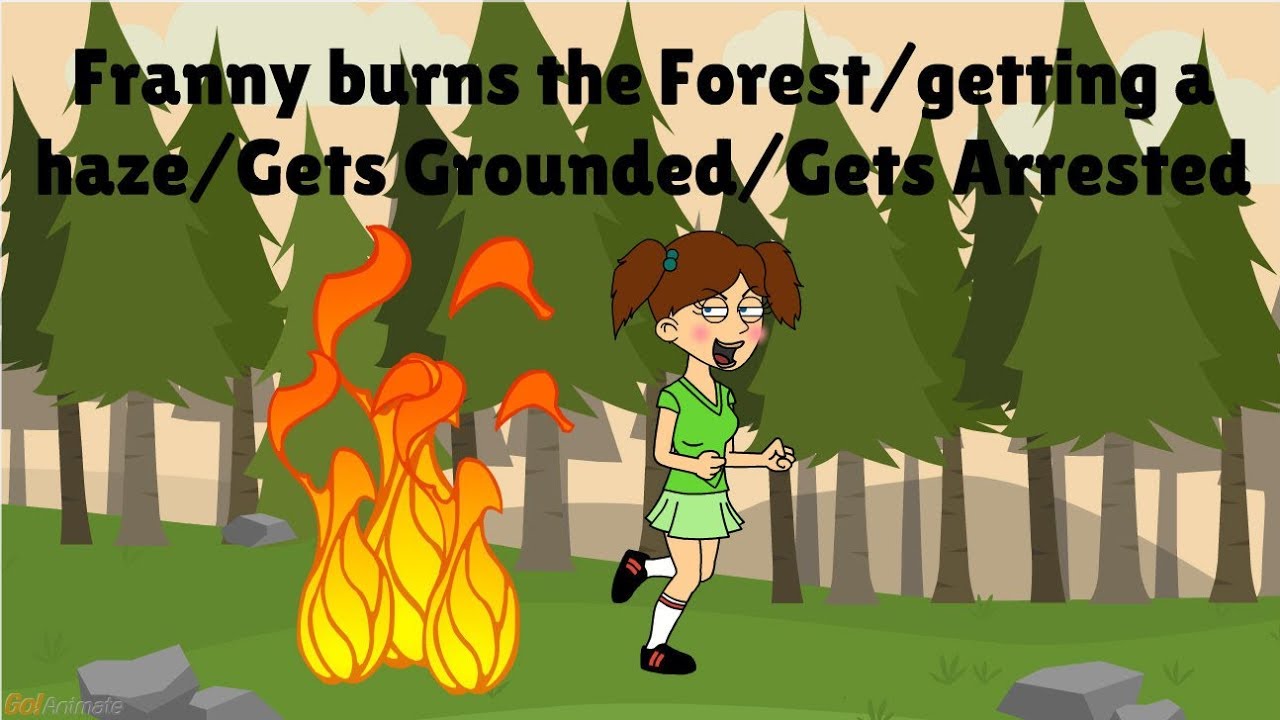 Franny burns the Forest/Getting a haze/Grounded/Arrested - YouTube