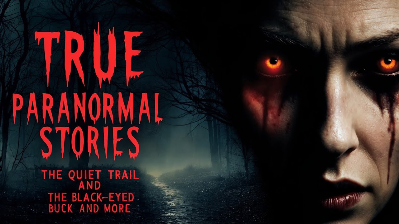 24 True Paranormal Stories | The Quiet Trail and the Black Eyed Buck ...
