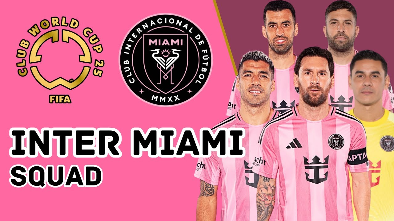 INTER MIAMI CF OFFICIAL SQUAD FOR FIFA CLUB WORLD CUP 2025 | INTER ...