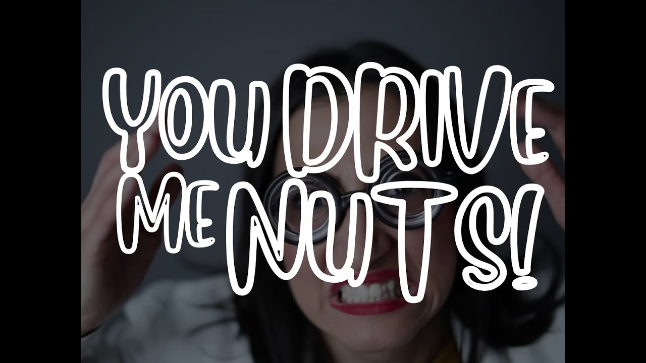 YOU DRIVE ME NUTS—PART 4, “WORK IT OUT!” - YouTube