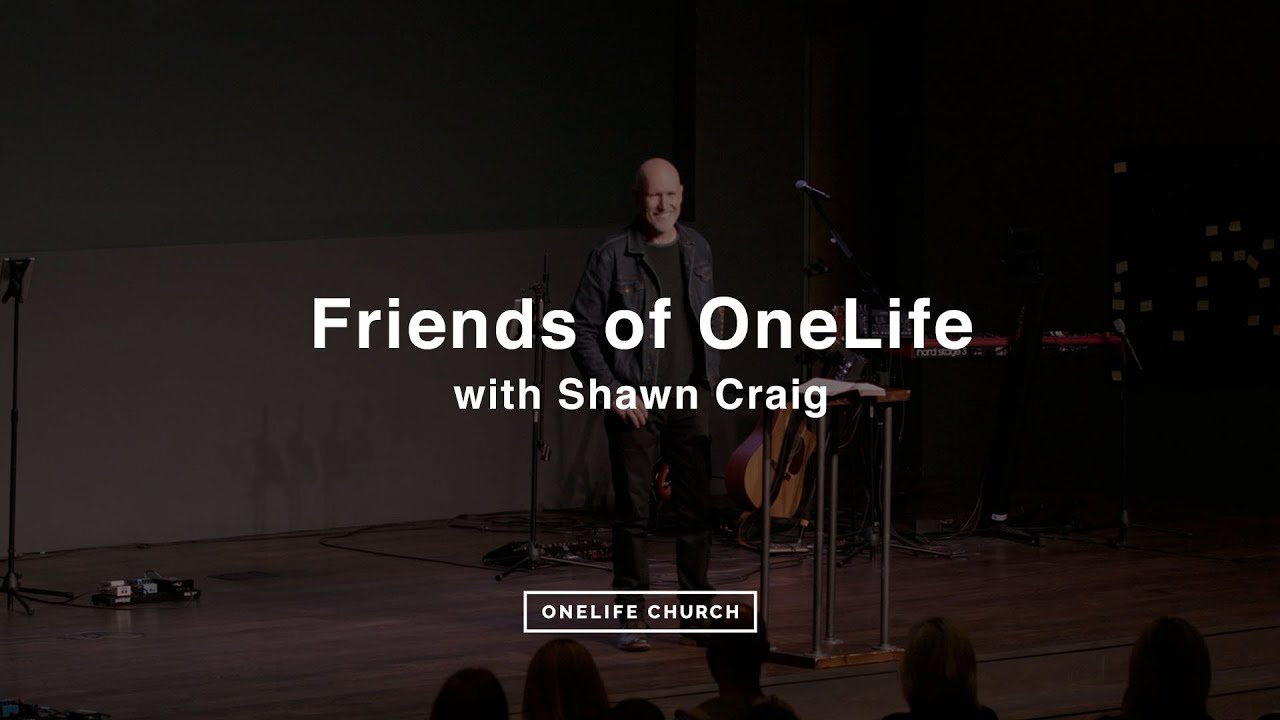 Friends of OneLife with Shawn Craig | OneLife Church - YouTube