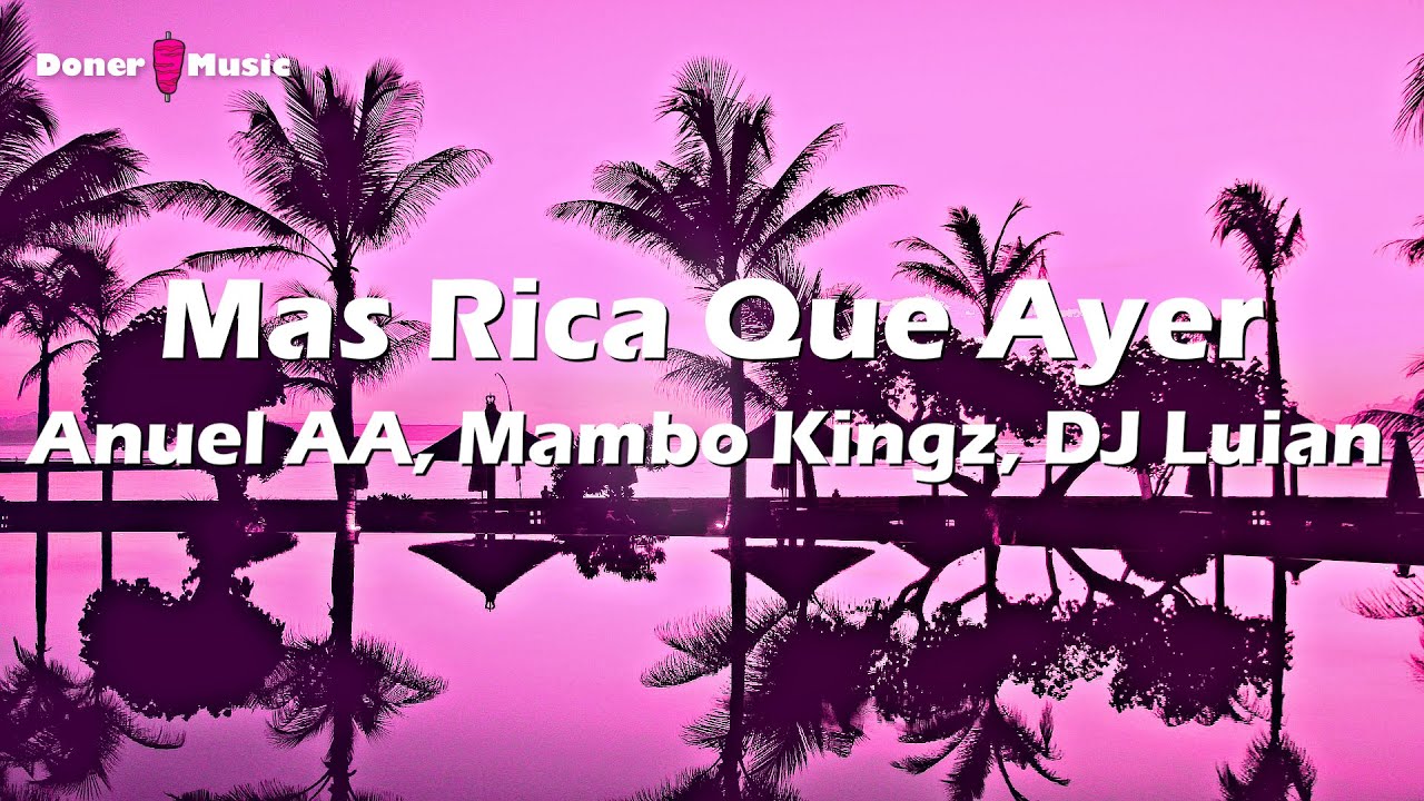 Anuel AA, Mambo Kingz, DJ Luian - Mas Rica Que Ayer (Letra/Lyrics ...