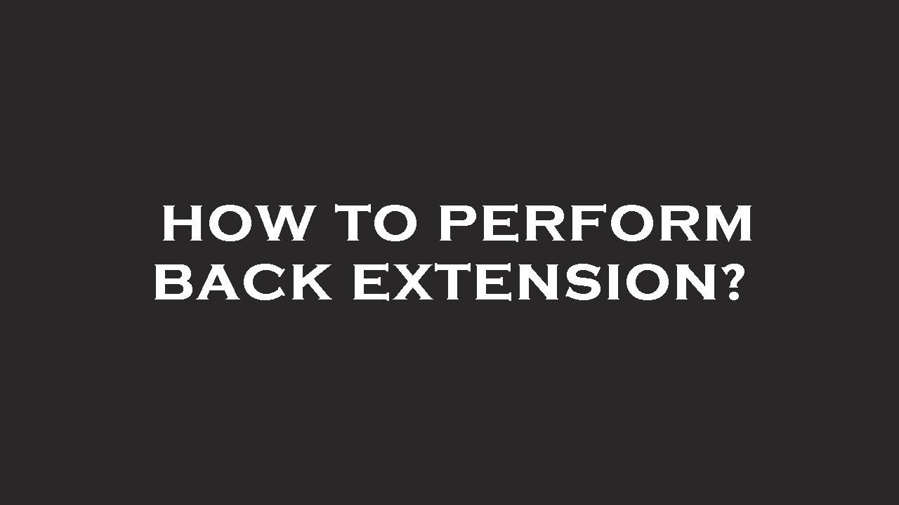 How to perform back extension? - YouTube