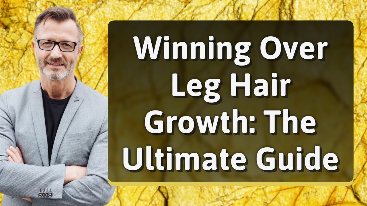 Winning Over Leg Hair Growth: The Ultimate Guide - YouTube