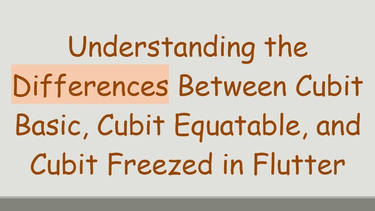 Understanding the Differences Between Cubit Basic, Cubit Equatable, and ...