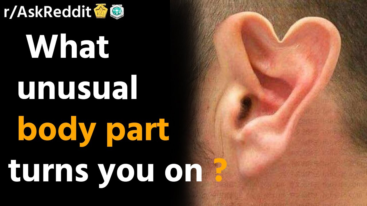 What unusual body part turns you on ? - YouTube
