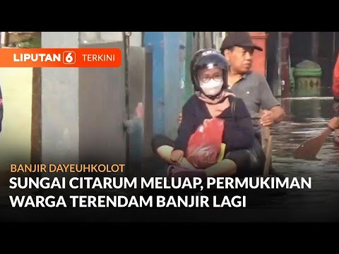 Sungai Citarum Meluap, Ratusan Rumah di Dayeuhkolot Terendam Banjir Lagi | Liputan 6 - YouTube