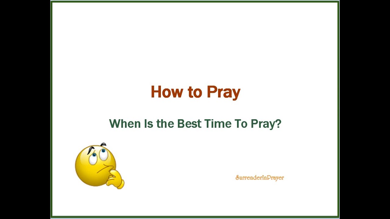 How To Pray - When Is the Best Time to Pray? - YouTube