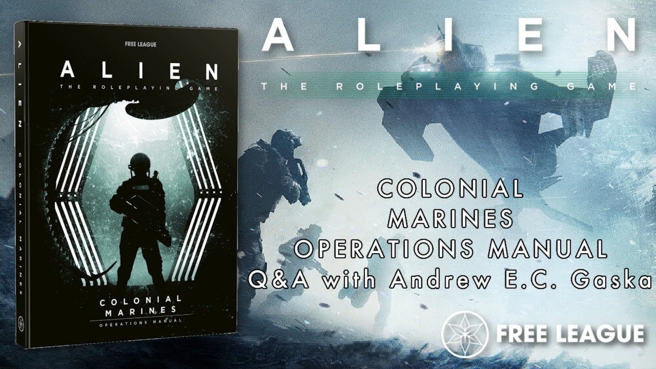 ALIEN RPG Colonial Marines Operations Manual Q&A with Andrew E.C. Gaska ...