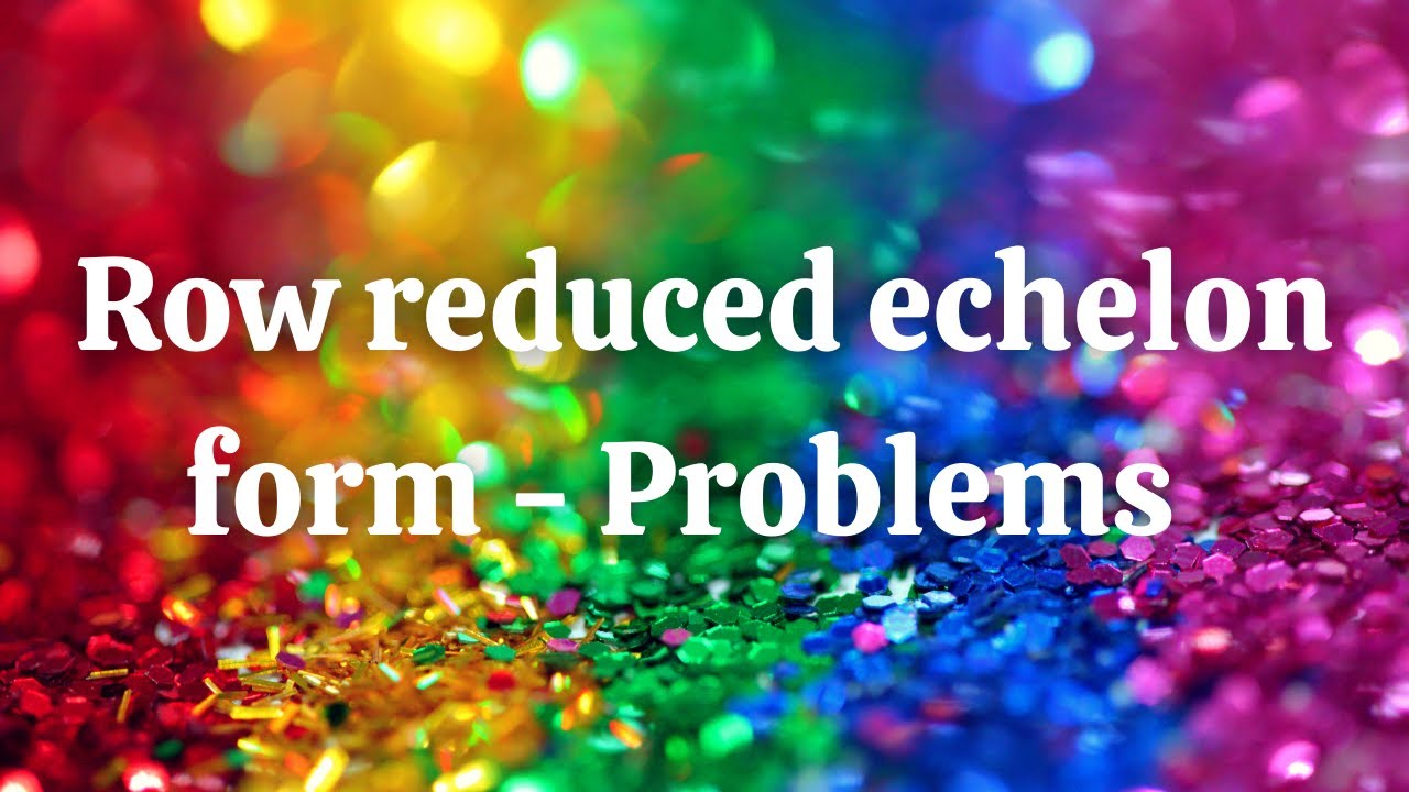 Row reduced echelon form Problems | Module 1 - YouTube