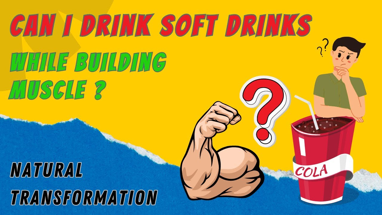 Can I drink soft drinks while build muscle? - YouTube
