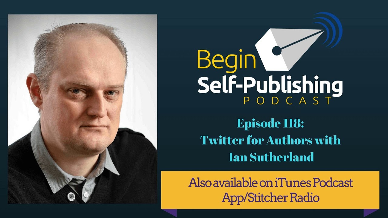 Ep 118: Twitter for Authors with Ian Sutherland - YouTube