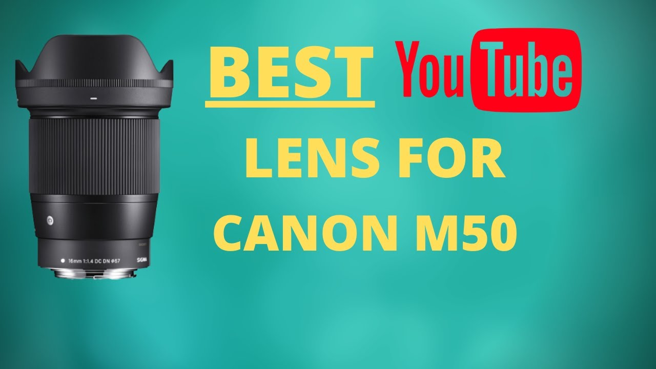 A Look At The Best YouTube Lens For The Canon M50 - YouTube